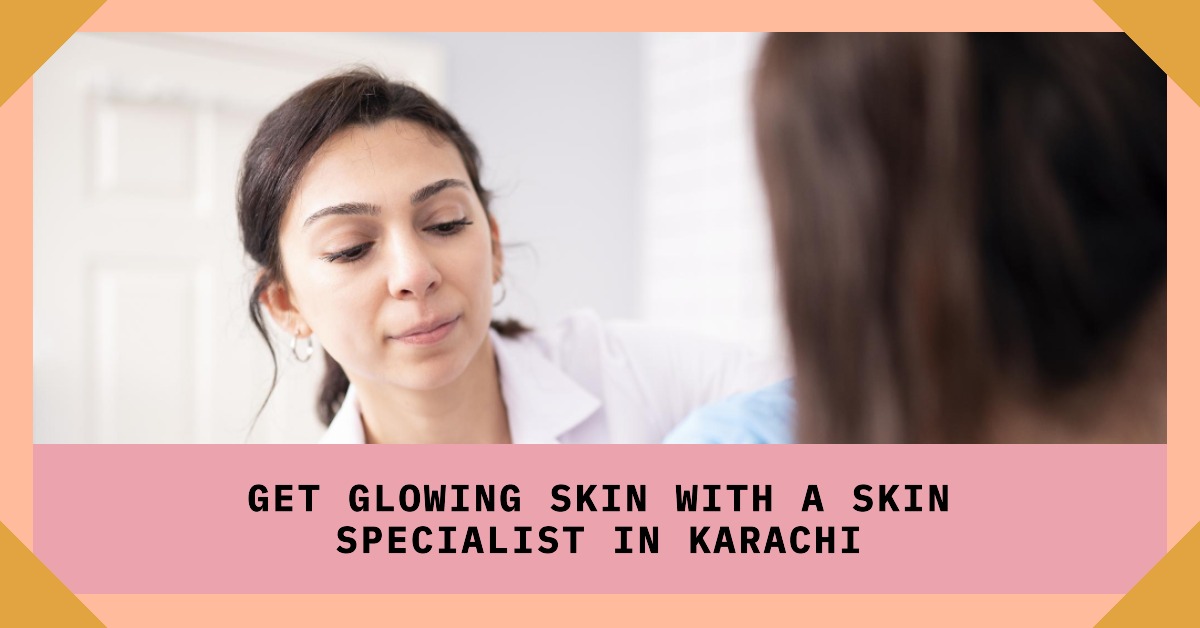 How Do I Get Back My Glowing Skin with The Help of a Skin Specialist ...